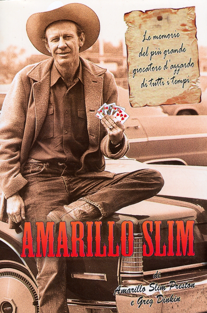 Amarillo Slim. Le memorie del piÃ¹ grande giocatore d'azzardo di tutti ...